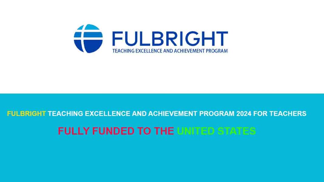 Fulbright Teaching Excellence and Achievement Program 2024 for Teachers ...