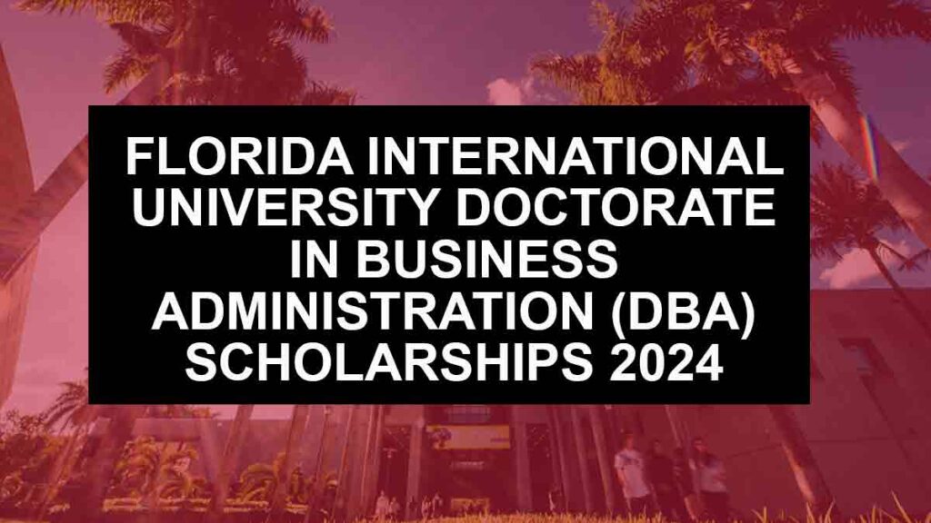Florida International University Doctorate in Business Administration (DBA) Scholarships 2024